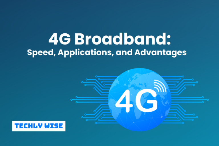 4G Broadband: Speed, Applications, and Advantages | Techly Wise