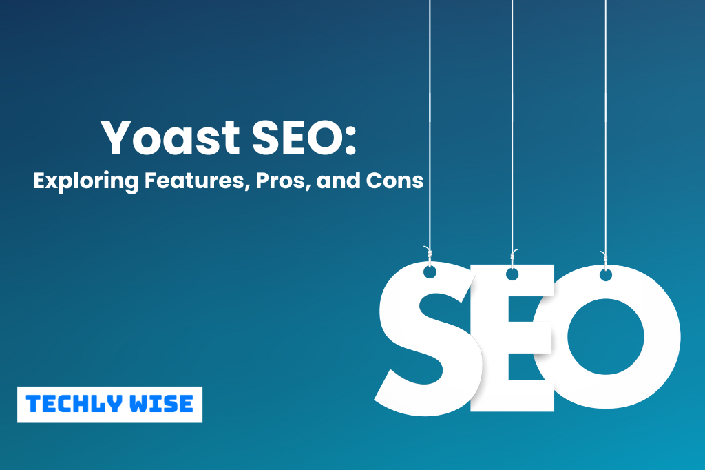 Yoast SEO: Exploring Features, Pros, and Cons | Techly Wise