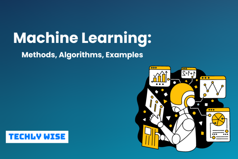 Machine Learning: Methods, Algorithms, Examples | Techly Wise