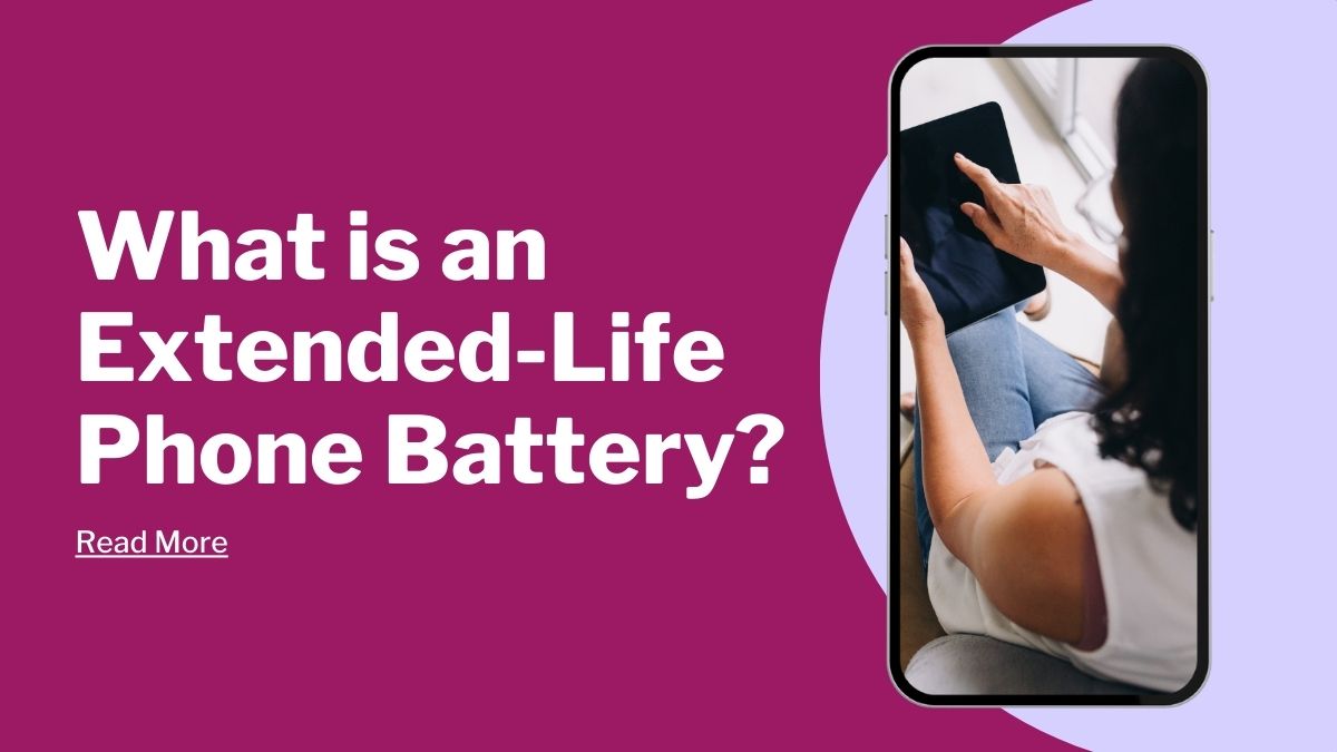 What is an Extended-Life Phone Battery? | Techly Wise